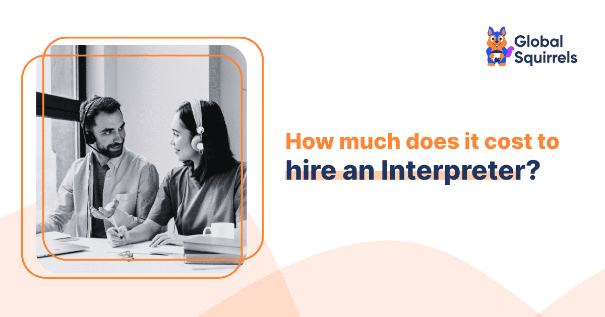 How Much Does an Interpreter Cost? | Global Squirrels