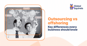 Difference Between Outsourcing and Offshoring | Global Squirrels